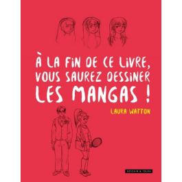 A la fin de ce livre vous saurez dessiner les mangas ! - Laura Watton