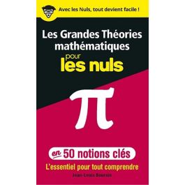 Les grandes théories mathématiques pour les nuls, en 50 notions-clés